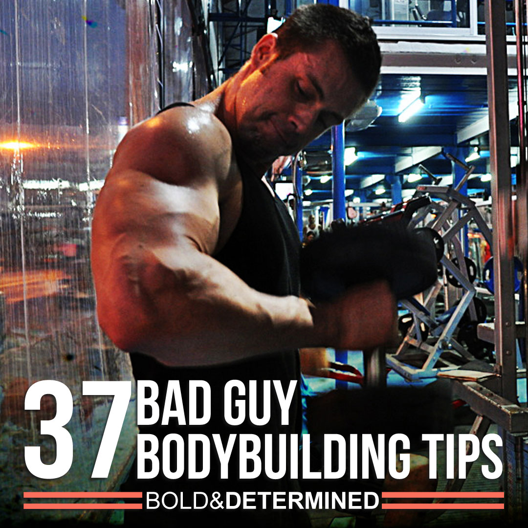 37 Bad Guy Bodybuilding Tips - Bold and Determined